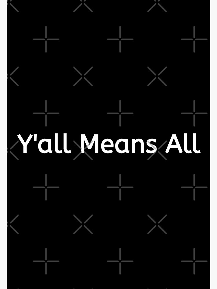 "Y'all Means All" Poster by Projekt51 | Redbubble
