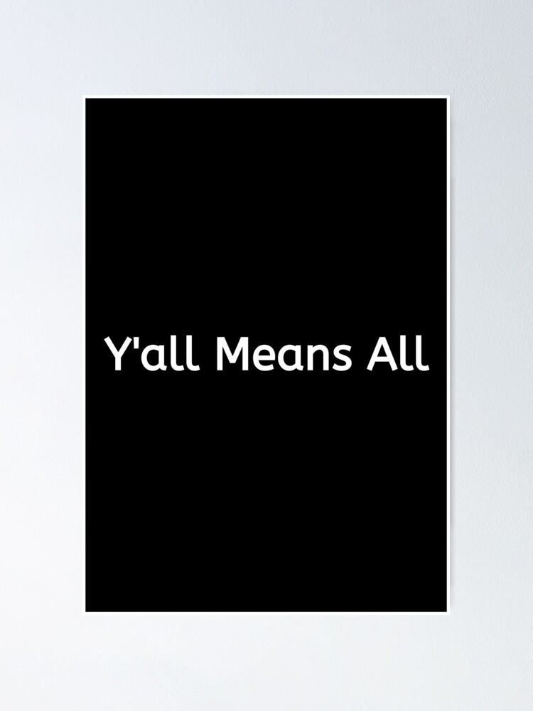 "Y'all Means All" Poster by Projekt51 | Redbubble