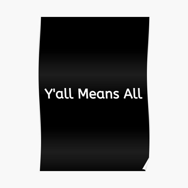 "Y'all Means All" Poster by Projekt51 | Redbubble