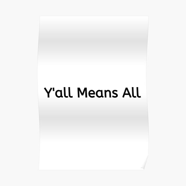 "Y'all Means All" Poster by Projekt51 | Redbubble