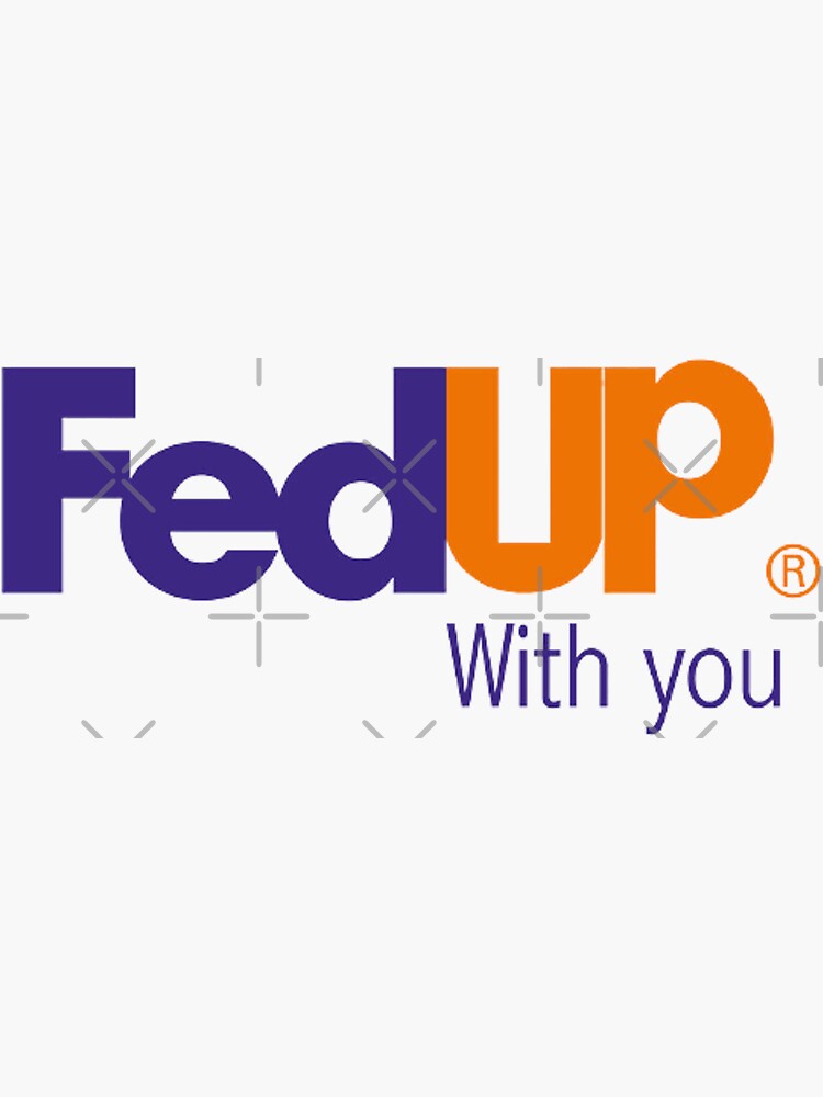 "Fed Up With You (FedEx Meme)" Sticker by zrvby | Redbubble