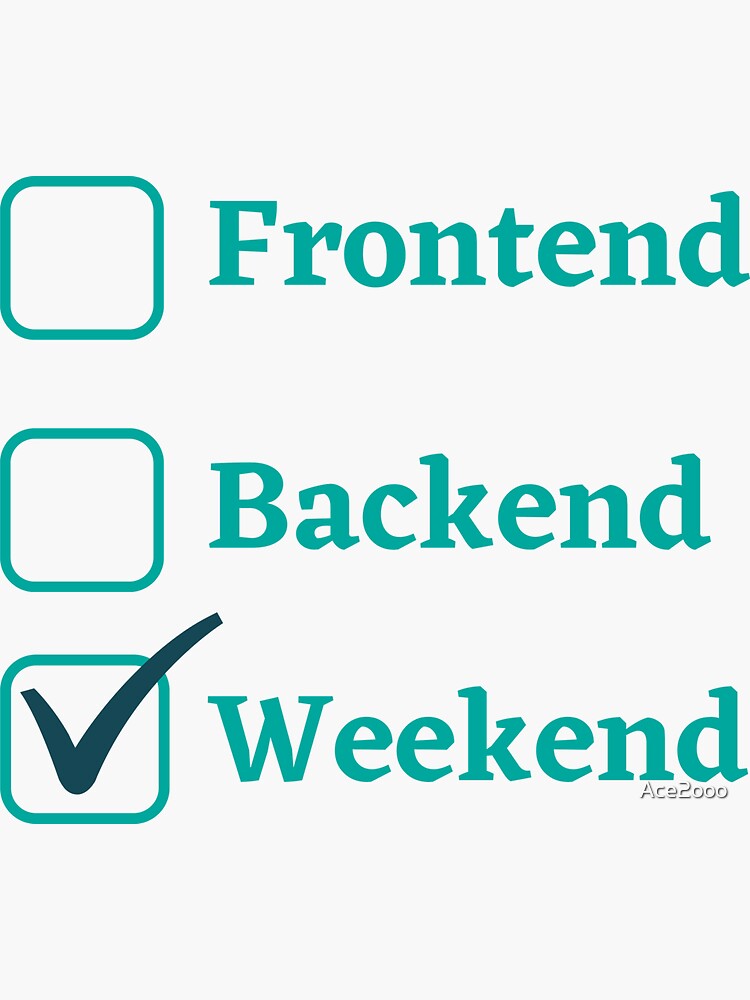 "Frontend Backend- Weekend Developer" Sticker for Sale by Ace2ooo ...