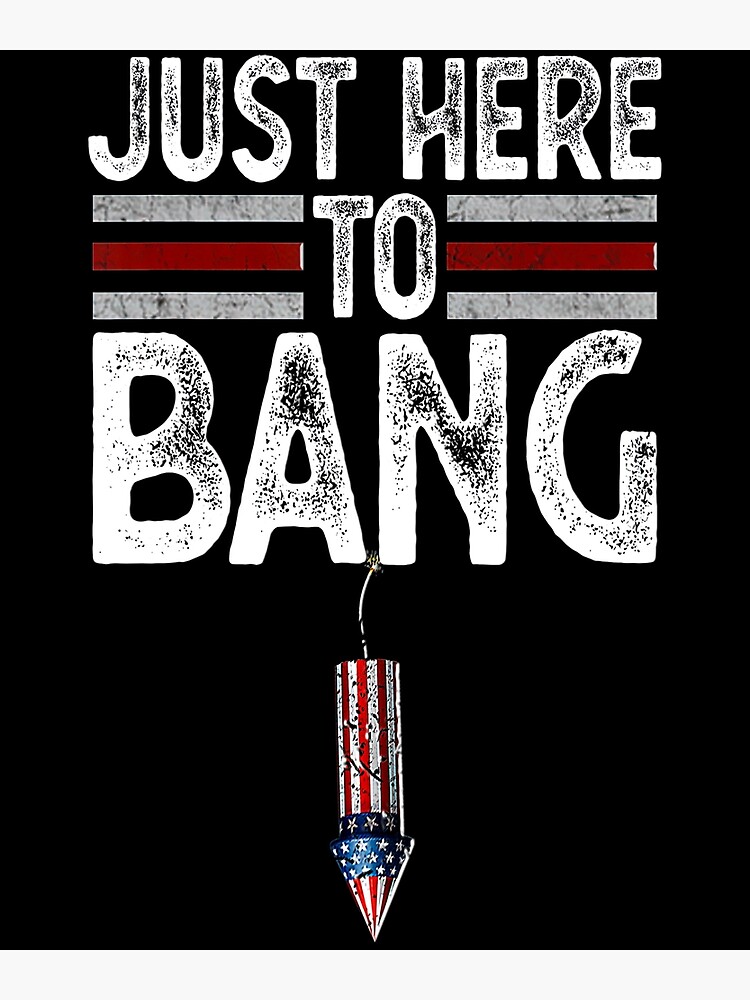 "Fourth Of July Funny Just Here 4th Of July To Bang Women Men" Art ...