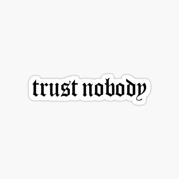 "Trust Nobody" Sticker for Sale by SashaRusso | Redbubble