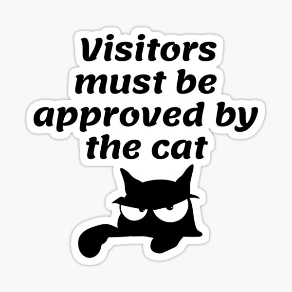 "Visitors Must Be Approved By The Cat - Cat Quotes" Sticker for Sale by ...