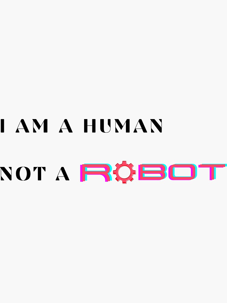 "i am a human Not a Robot " Sticker for Sale by ninisdesignshop | Redbubble
