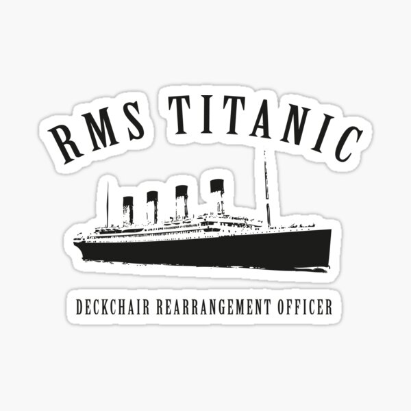 "RMS Titanic Deckchair Rearrangement Officer" Sticker for Sale by ...
