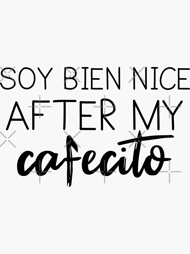 "Soy Bien Nice After My Cafecito: Bilingual Gift, Latina Gift, Spanish ...