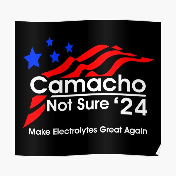 "Camacho - Not Sure 2024 Presidential Campaign - Color" Poster for Sale ...