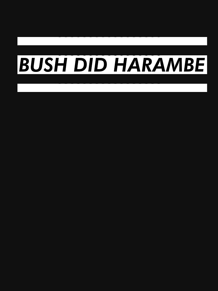 "Bush Did Harambe" T-shirt for Sale by lyraphix | Redbubble | woke t ...