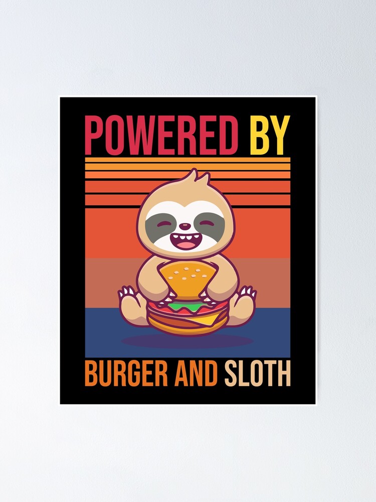 "Powered By Burger And Sloth" Poster for Sale by GalaxyClub | Redbubble