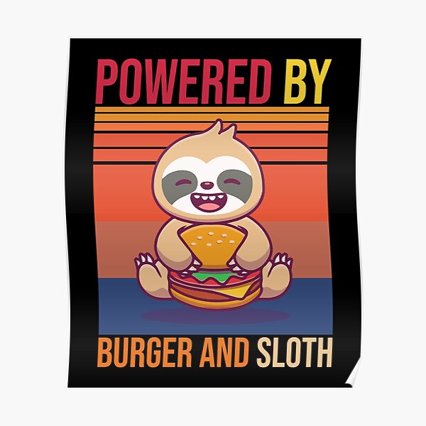 "Powered By Burger And Sloth" Poster for Sale by GalaxyClub | Redbubble