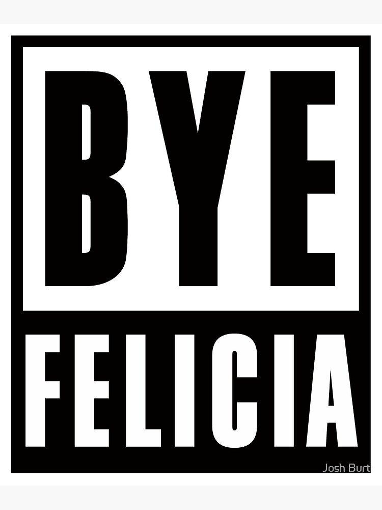 "Bye Felicia" Sticker for Sale by joshburt | Redbubble
