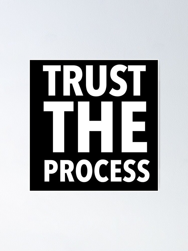 "Trust the Process" Poster by Englishmistress | Redbubble