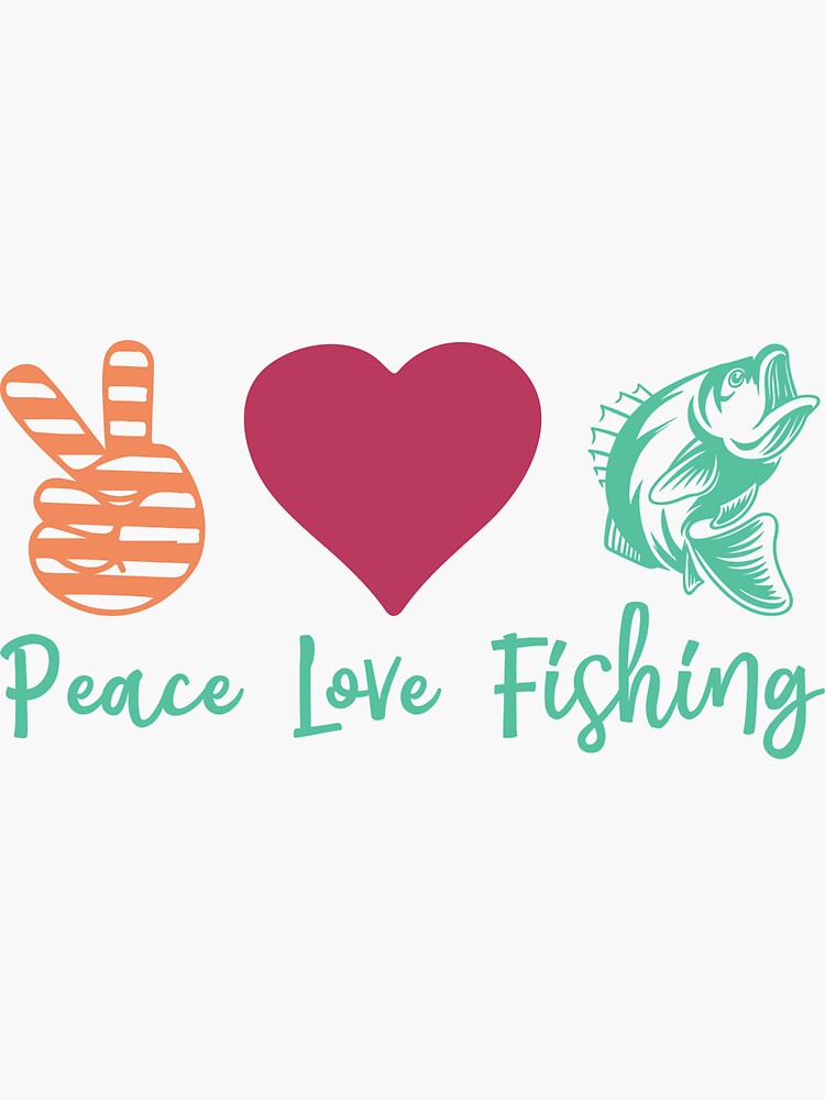 "Peace Love Fishing Design For Fisherman And Outdoorsmen" Sticker for ...