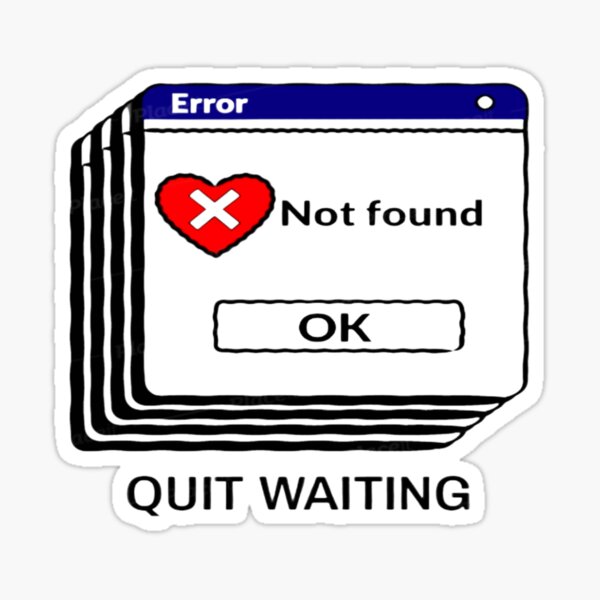 "Not Found Love Quit Waiting" Sticker by harrymcart | Redbubble