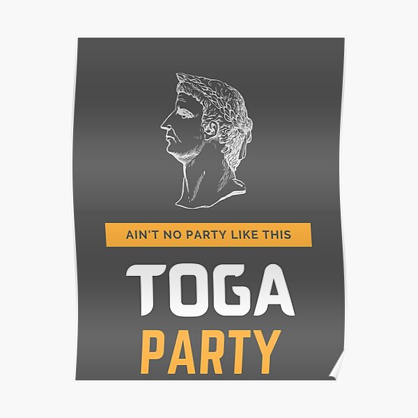"Ain't No Party Like This Toga Party" Poster for Sale by ShowMePride ...