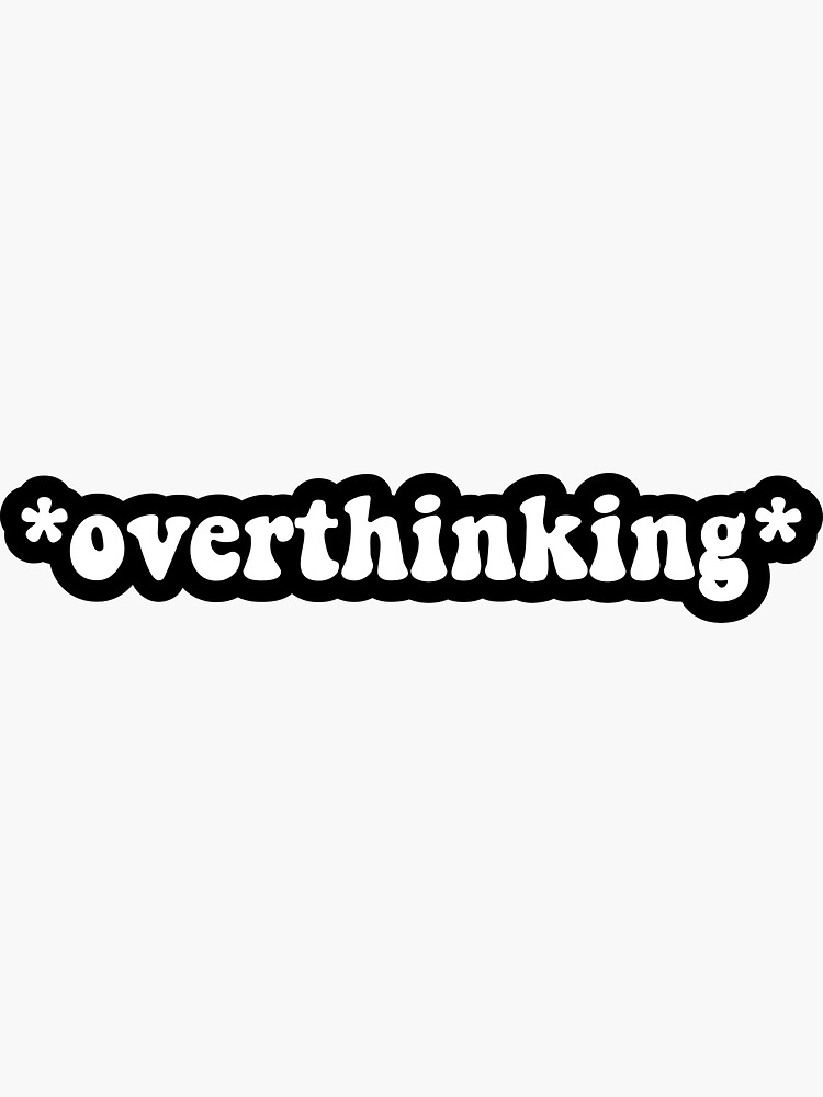 "overthinking" Sticker for Sale by mugstopia | Redbubble