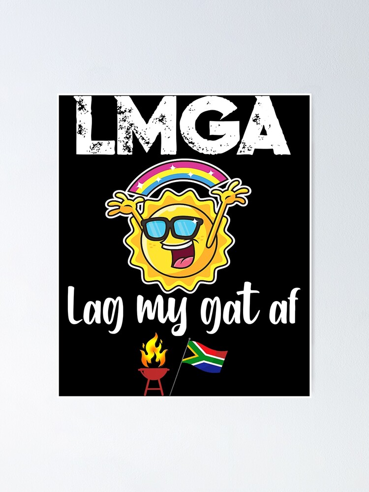 "South African lmga lag my gat af Funny afrikaans" Poster for Sale by ...