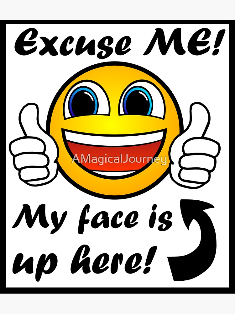 "Excuse Me My Face Is Up Here - Funny Hipster Shirt" Sticker for Sale ...