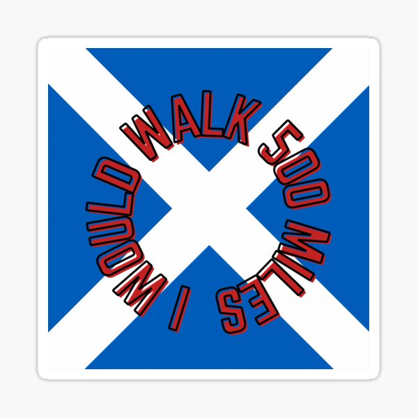 I Would Walk 500 Miles Gifts & Merchandise | Redbubble
