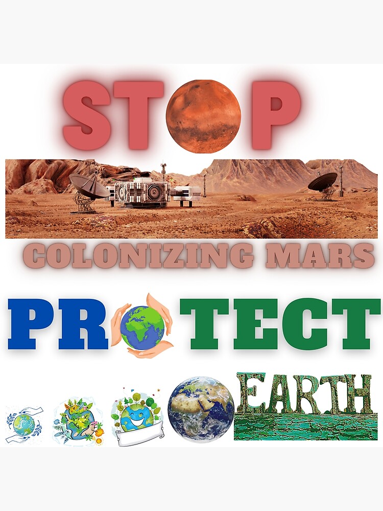"Stop colonizing mars, protect earth" Poster by TesseractPro | Redbubble