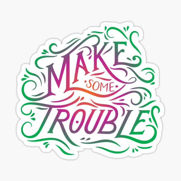 "Make Some Trouble" Sticker for Sale by TranquilTrove | Redbubble