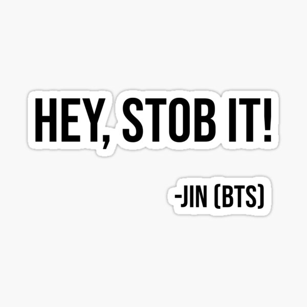 "Hey, Stob it - Jin(BTS)" Sticker by reetika23 | Redbubble