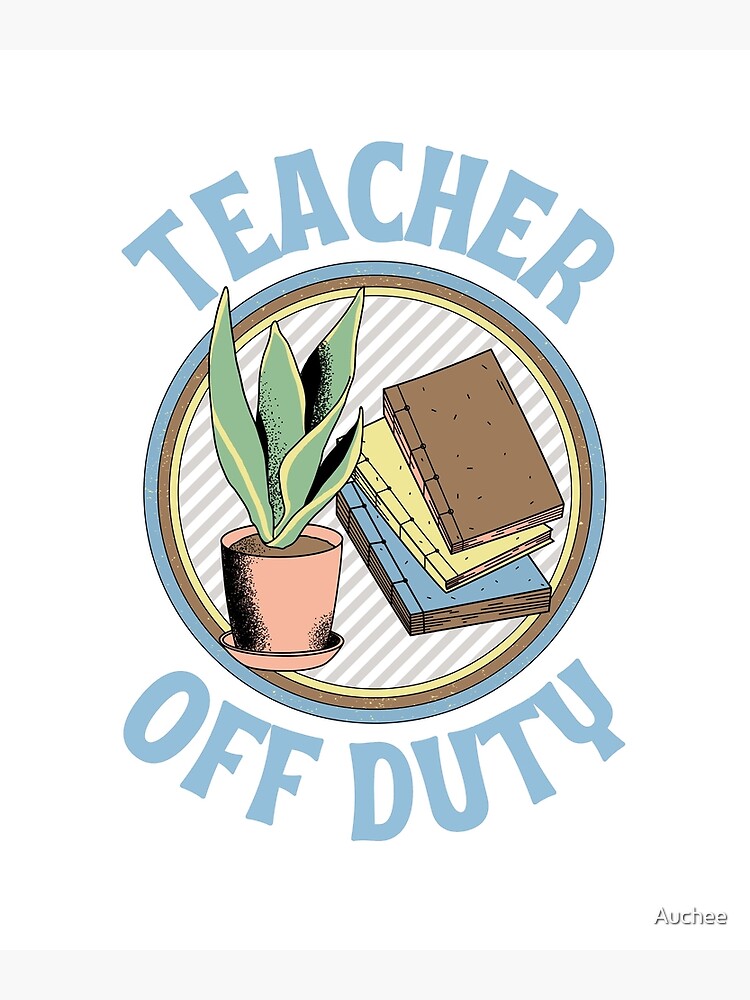 "Teacher Off Duty - School Teacher" Poster for Sale by Auchee | Redbubble