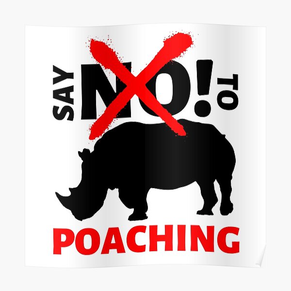 "say NO! to rhino poaching" Poster for Sale by InsaneCorner | Redbubble