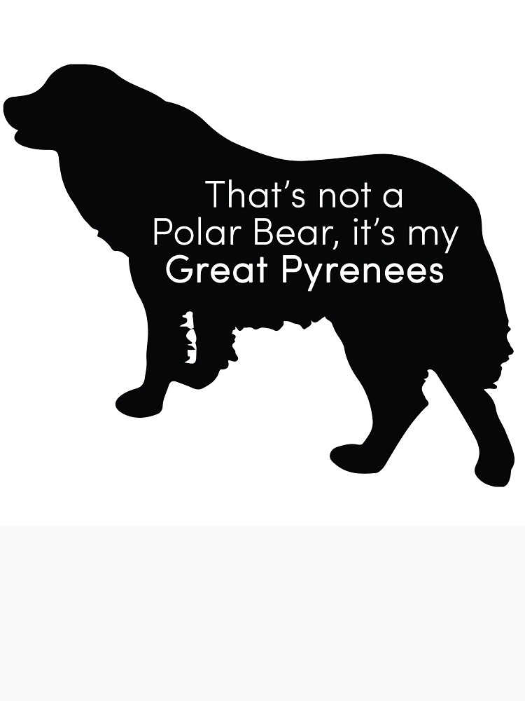 "That's Not a Polar Bear it's my Great Pyrenees" Essential T-Shirt for ...