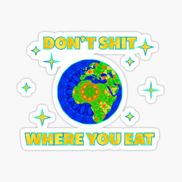 "Don't Shit Where You Eat" Sticker for Sale by MetaPhyStore | Redbubble