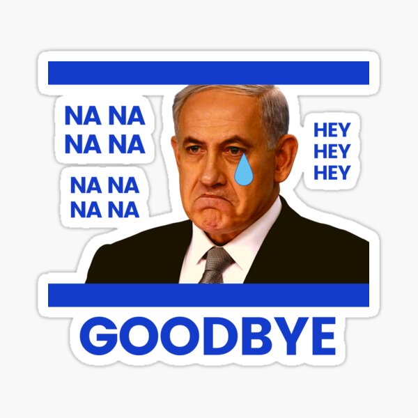 "NA NA, GOODBYE BIBI | Benjamin Netanyahu Leaves Office " Sticker for ...