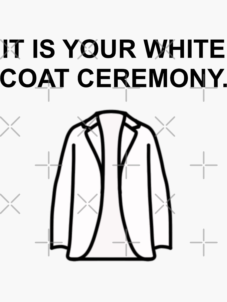 "IT IS YOUR WHITE COAT CEREMONY Greeting Card " Sticker for Sale by The ...