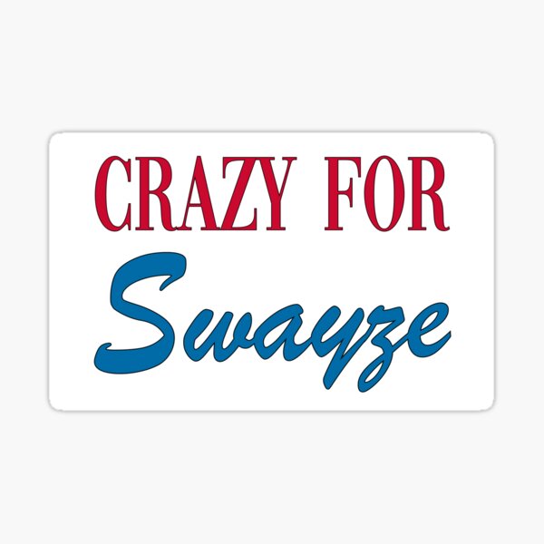 "Crazy for Swayze" Sticker for Sale by evantdean | Redbubble