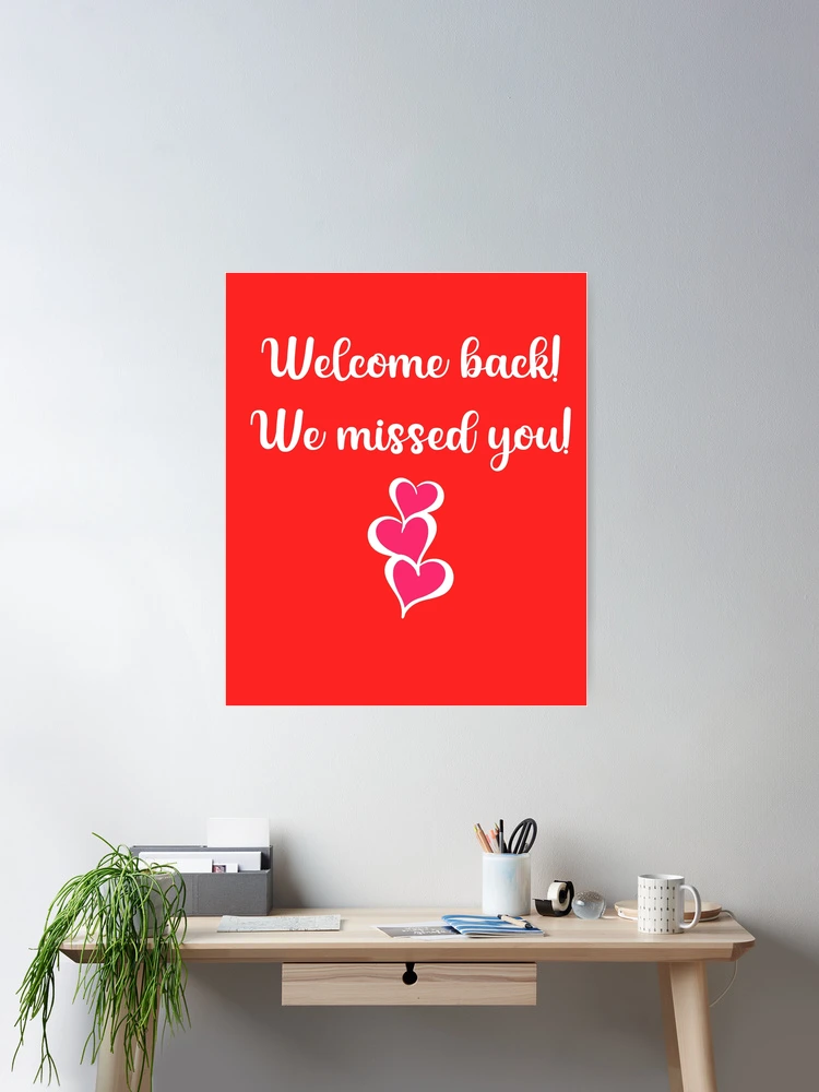 Welcome Back Weve Really Missed You Poster Dani Keep