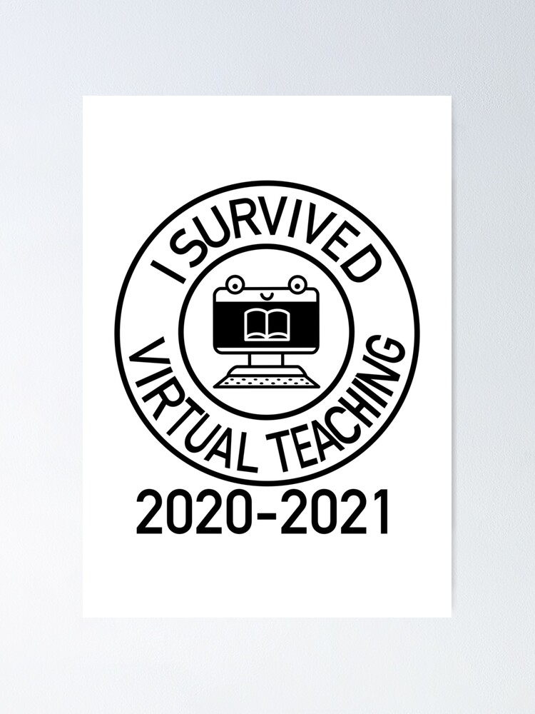 "I Survived Virtual Teaching 2020-2021 Two" Poster for Sale by ...