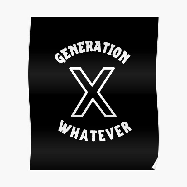 Generation X Posters | Redbubble