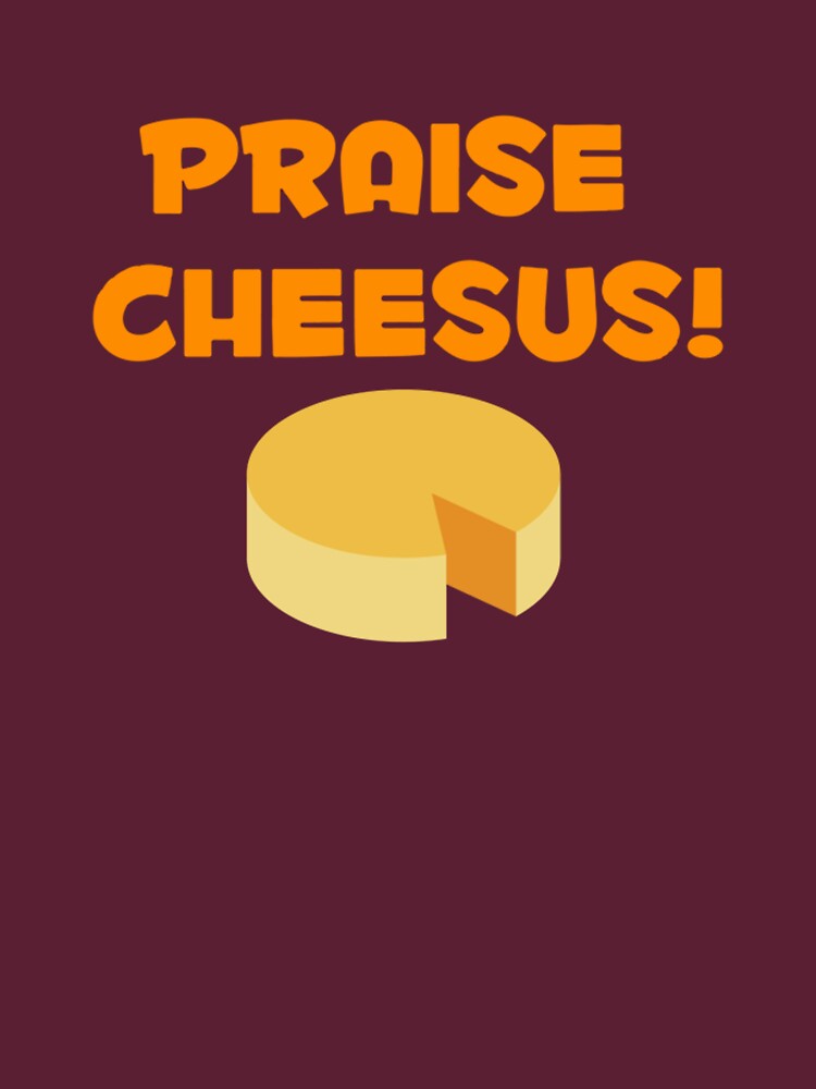 "Praise Cheesus" T-shirt for Sale by ronaldt34s | Redbubble | food t ...