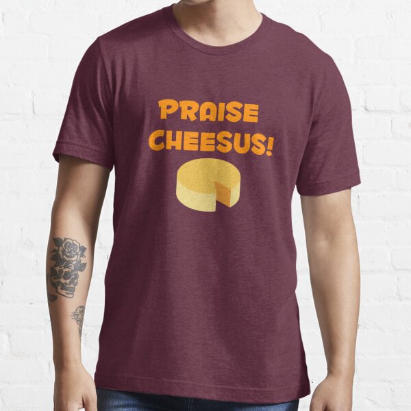 "Praise Cheesus" T-shirt for Sale by ronaldt34s | Redbubble | food t ...