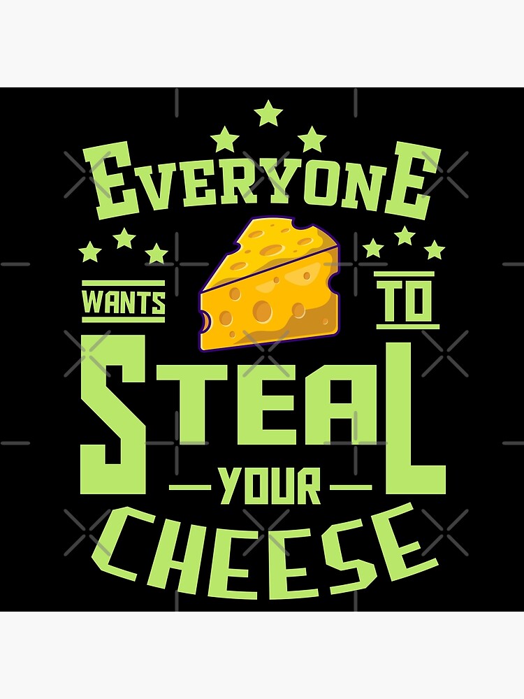 "Everyone Wants To Steal Your Cheese-Cheese Lover-Funny Gift Idea ...