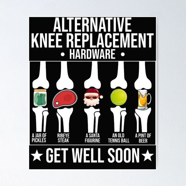 "Funny Knee Replacement Surgery Recovery Hospital " Poster for Sale by ...