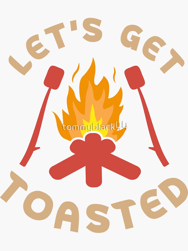 "LET'S GET TOASTED" Sticker for Sale by tommyblack44 | Redbubble