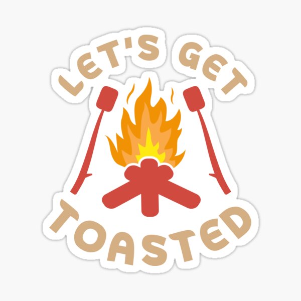 "LET'S GET TOASTED" Sticker for Sale by tommyblack44 | Redbubble