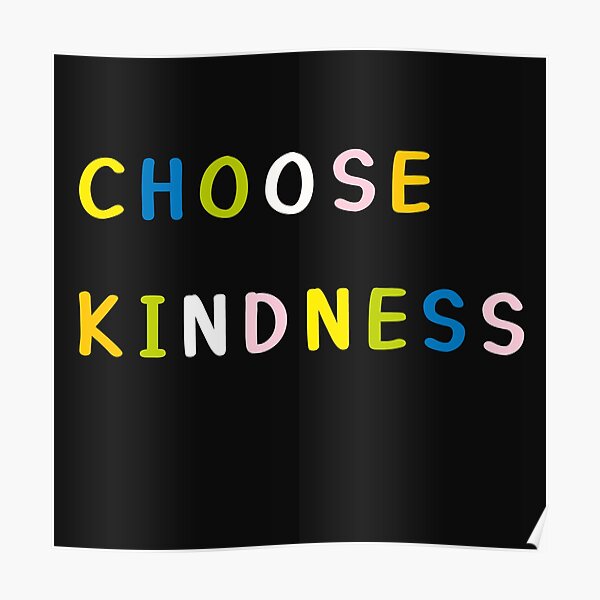 "Choose kindness, kindness matters" Poster for Sale by greatteesdesign ...