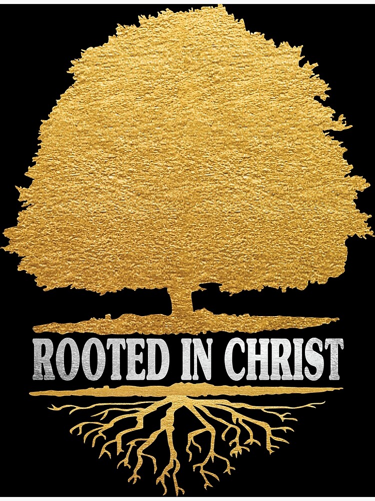 "Rooted in Christ" Poster by Everest-store | Redbubble
