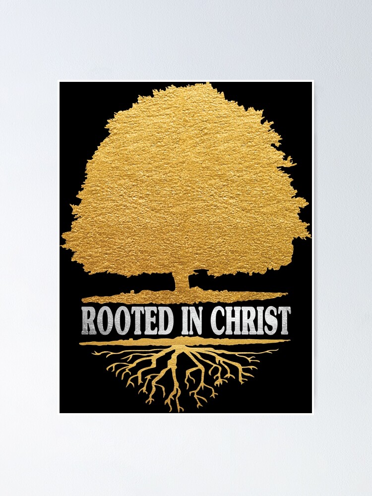 "Rooted in Christ" Poster by Everest-store | Redbubble