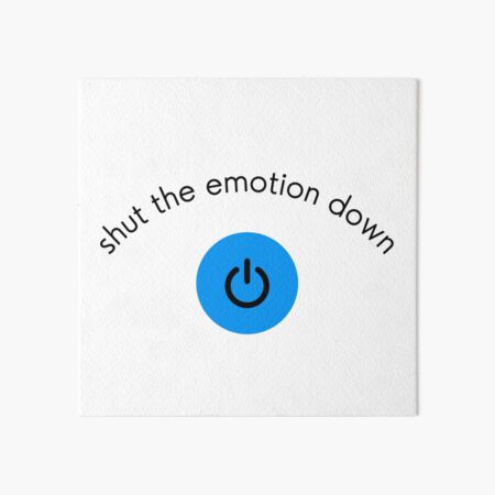 "shut the emotion down, anxiety disorder" Art Board Print for Sale by ...