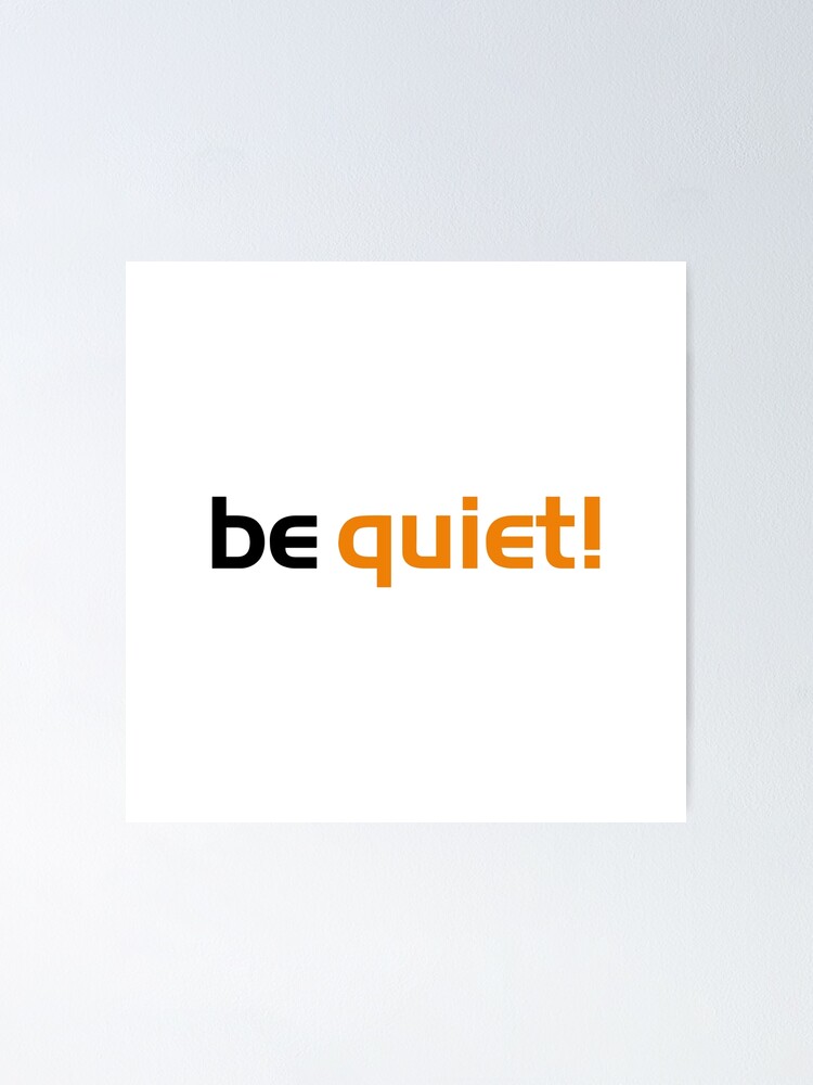 "Be Quiet Logo " Poster by KeflavikGood | Redbubble