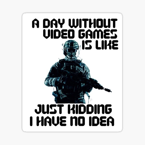 "ZERO GAMES, WITHOUT GAMES, NO KIDDING, GAMES MAKE A DAY, GAMING MEME ...